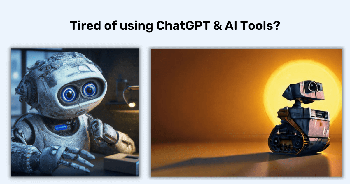 Tired of Using ChatGPT and AI tools?
